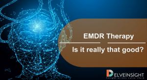 EMDR Therapy- Is it really that good? | DelveInsight Business Research
